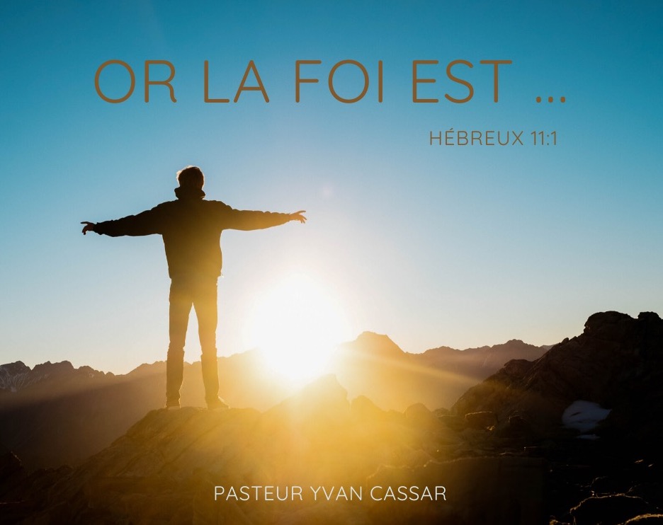 Or la foi est... | Edito pasteur Yvan CASSAR