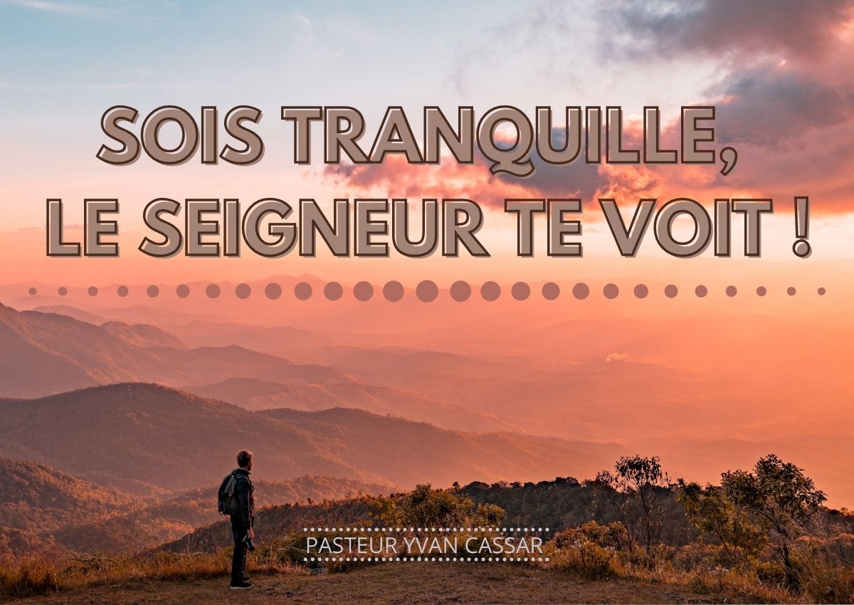 Sois tranquille, le Seigneur te voit ! | Pasteur Yvan CASSAR