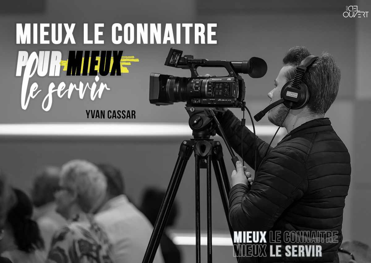 Mieux le connaitre pour mieux le servir ! | Eglise Ciel Ouvert