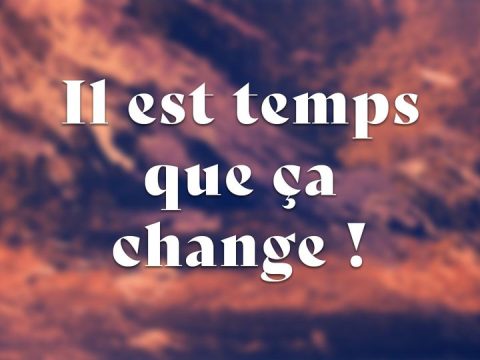 Il est temps que ça change ! | Eglise Ciel Ouvert