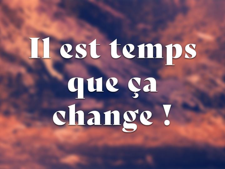 Il est temps que ça change ! | Eglise Ciel Ouvert