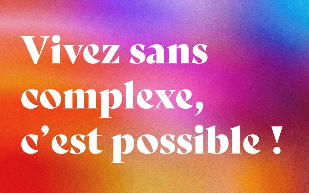 Vivez sans complexe, c'est possible ! | Eglise Ciel Ouvert